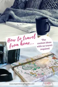 How To Travel From Home (No Travel Required!) • Experiencing the Globe